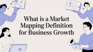 Market Mapping Definition: A Strategic Guide for B2B Growth